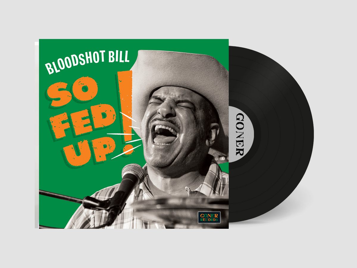 Bloodshot Bill - So Fed Up LP [Goner Records] – Goner Records