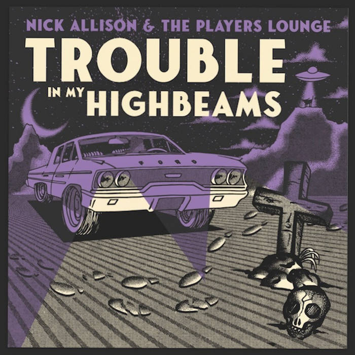 Nick Allison and the Player's Lounge - Trouble In My High Beams – Goner ...